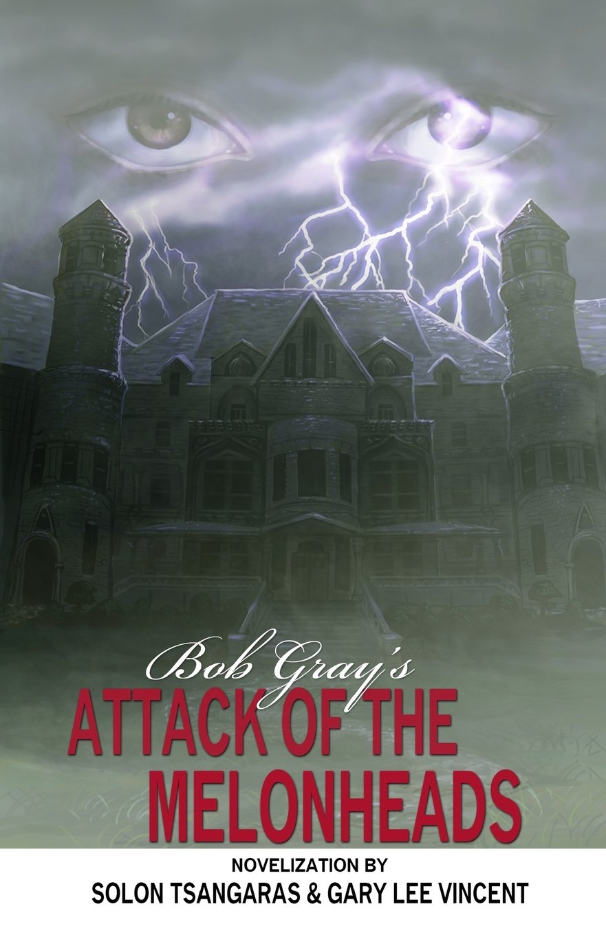Attack of the Melonheads: Bob Gray, Solon Tsangaras, Gary Lee Vincent ...