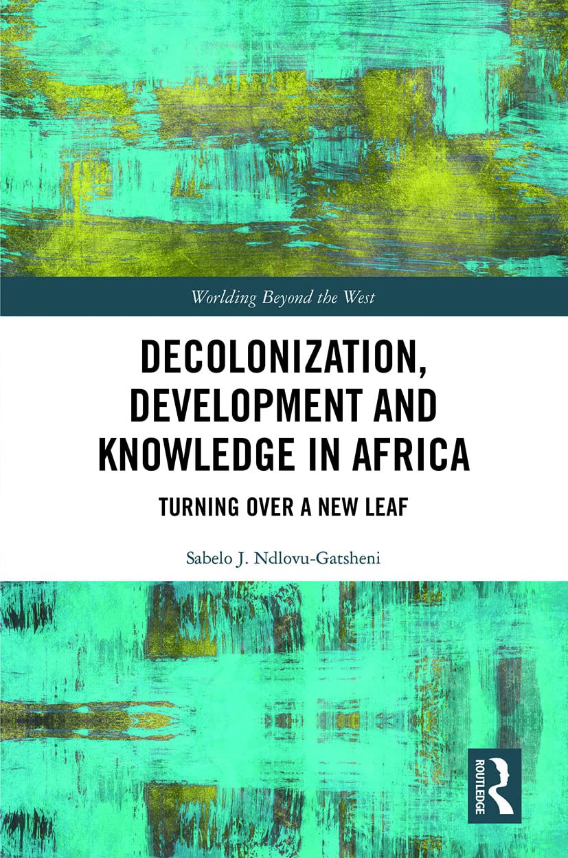 Decolonization, Development and Knowledge in Africa (Worlding Beyond ...