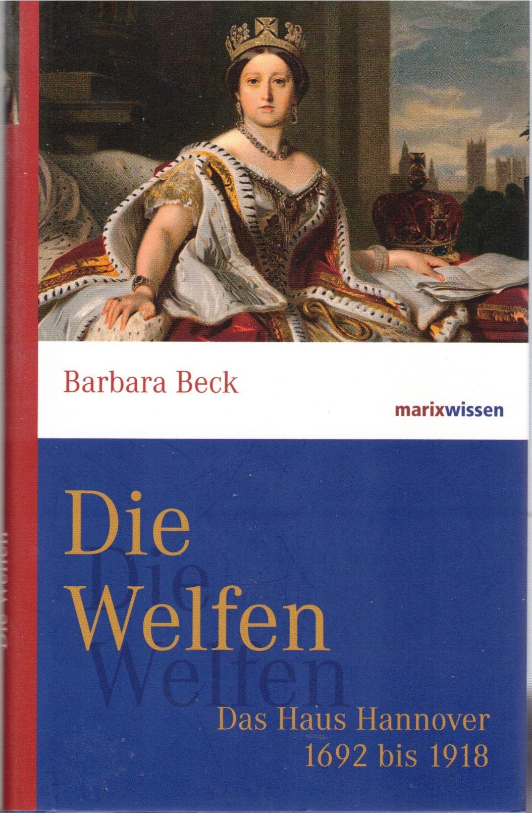 Die Welfen: Das Haus Hannover 1692 bis 1918 (marixwissen) : Beck ...