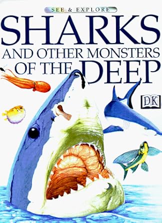 SHARKS AND OTHER MONSTERS OF THE DEEP (See & Explore Library): DK ...
