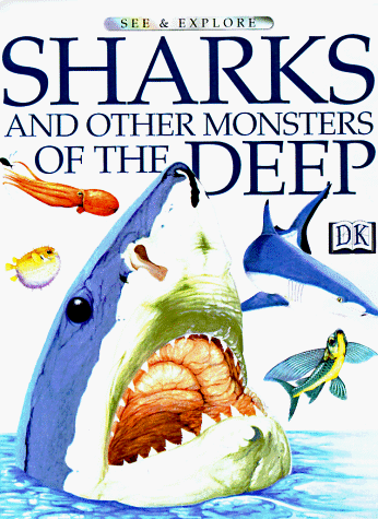 SHARKS AND OTHER MONSTERS OF THE DEEP (See & Explore Library): DK ...