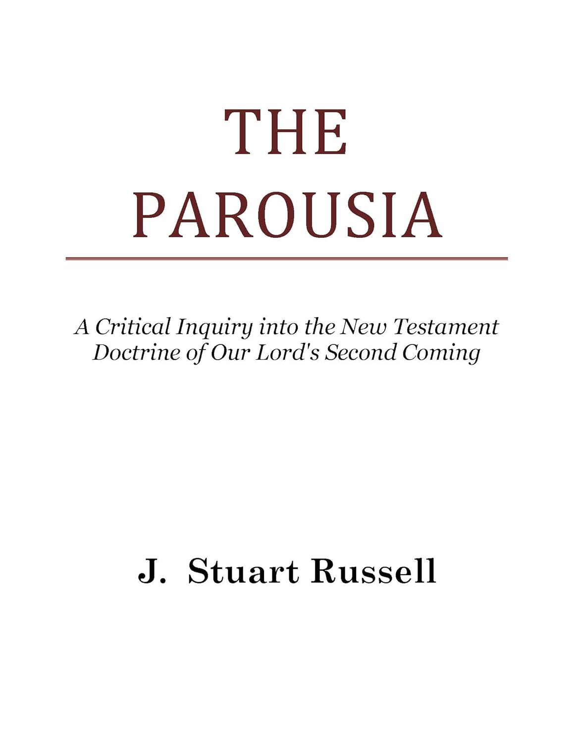 The Parousia: A Critical Inquiry into the New Testament Doctrine of Our ...