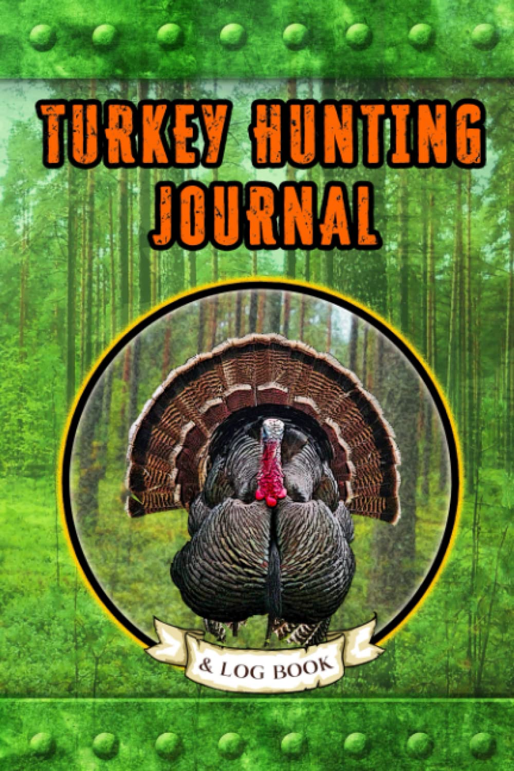 Turkey Hunting Journal and Log Book: Field Notebook: Outdoors, Wild ...