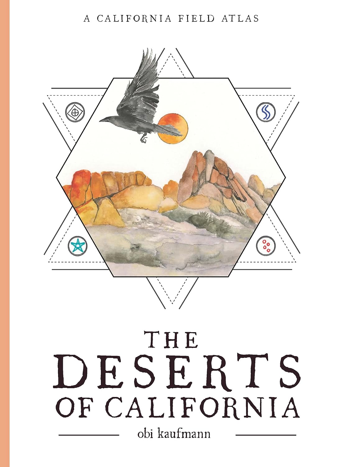The Deserts of California: A California Field Atlas (The California ...