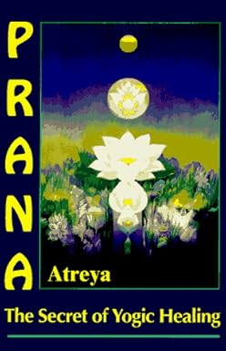 Prana: The Secret of Yogic Healing: Atreya: 9780877288855: Amazon.com ...