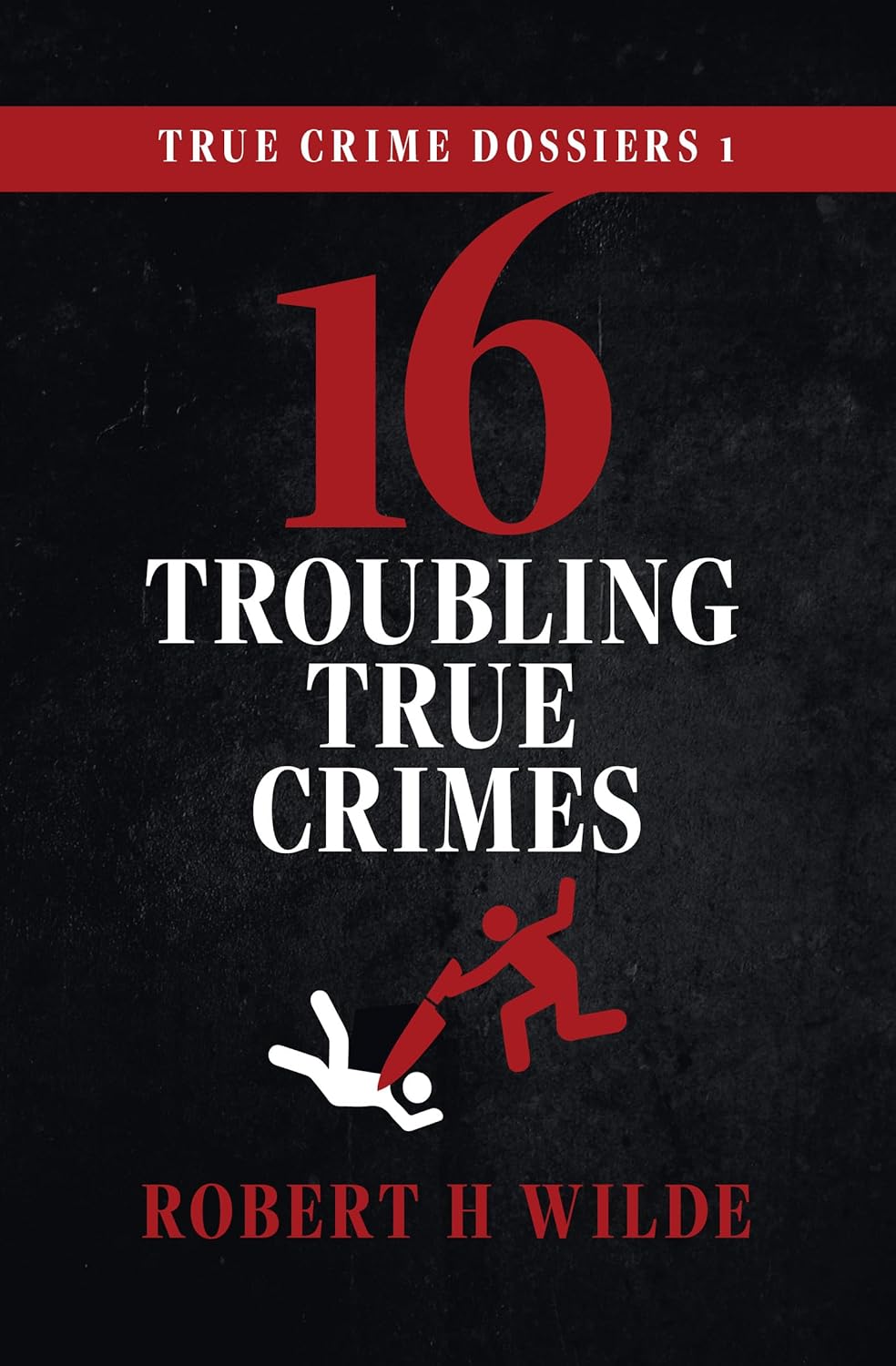Amazon.com: True Crime Dossiers 1: 16 Troubling True Crimes eBook : Wilde, Robert H: Kindle Store