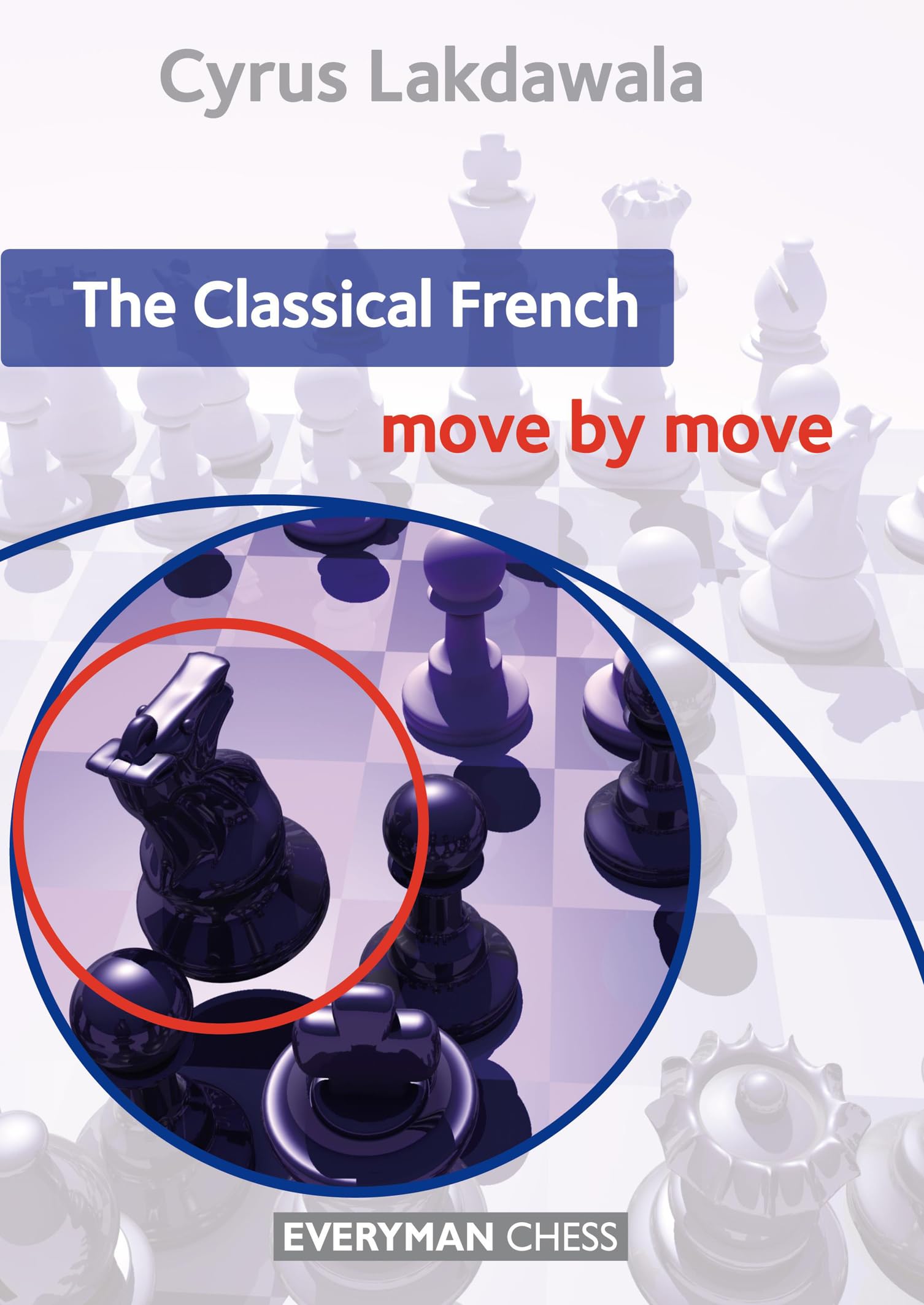 The Classical French: Move by Move (Everyman Chess) : Lakdawala, Cyrus ...