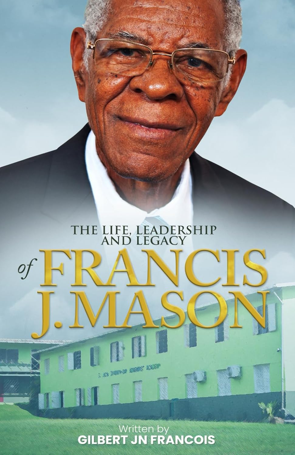 The Life, the Legacy and the Leadership of Francis J Mason: Jn Francois ...