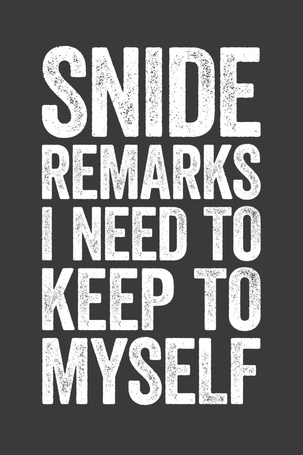 Snide Remarks I Need To Keep To Myself: 6 x 9 Blank Lined Notebook ...