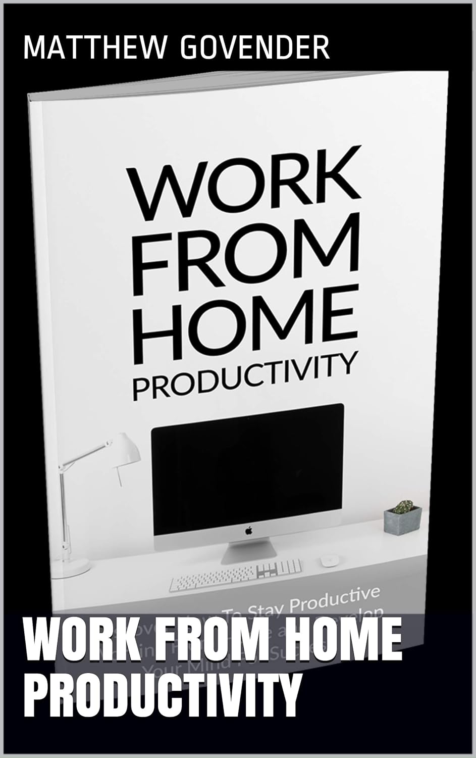 Work from Home Productivity - Kindle edition by Govender, Matthew ...