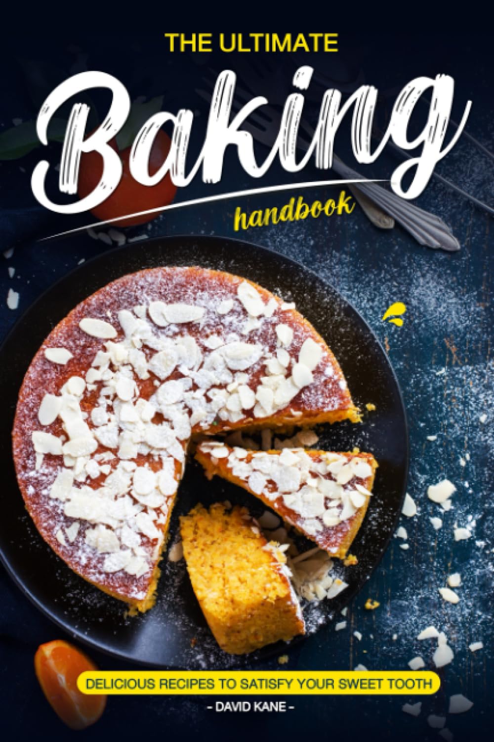 The Ultimate Baking Handbook: Delicious Recipes to Satisfy Your Sweet ...