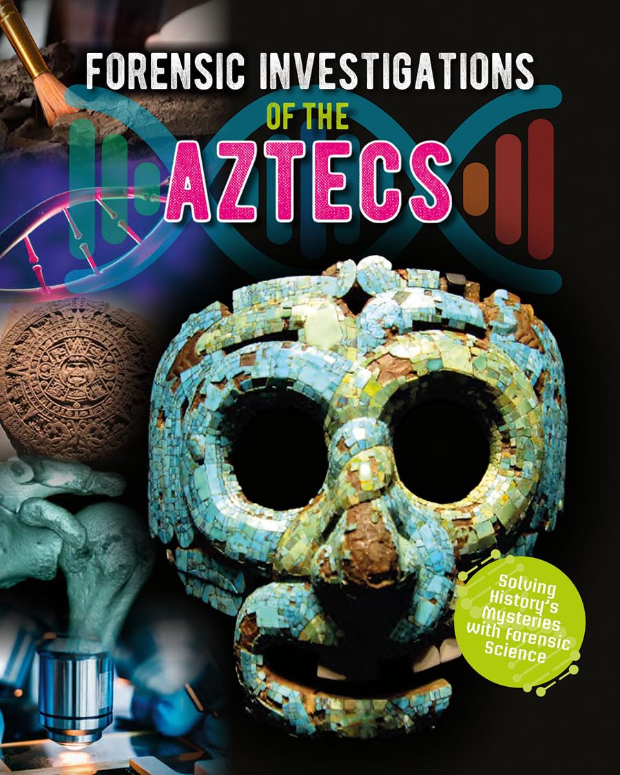 Forensic Investigations of the Aztecs (Forensic Footprints of Ancient ...