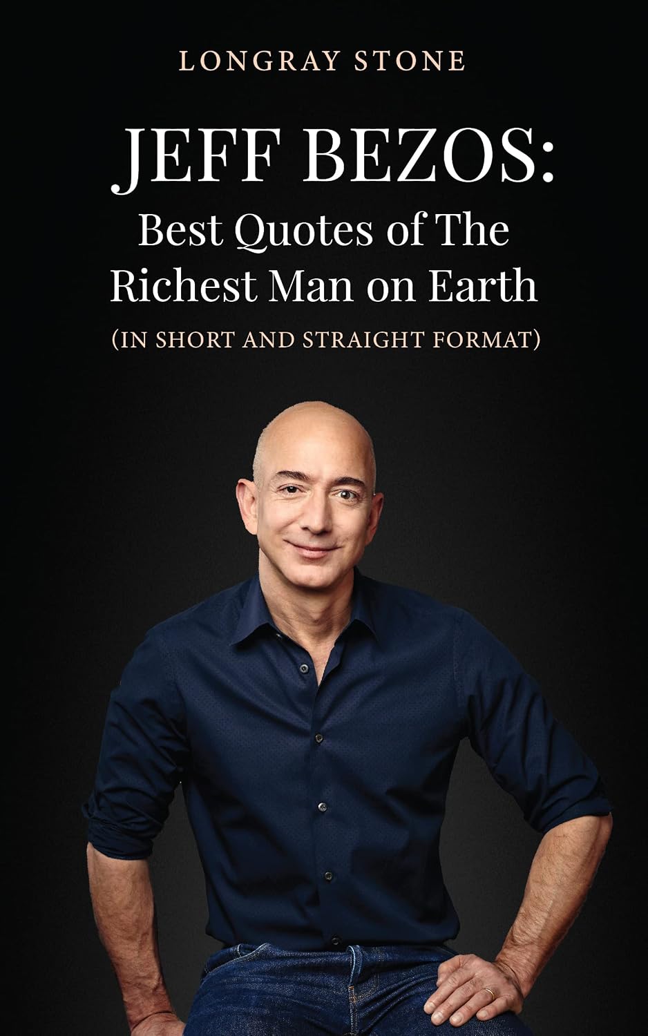 Jeff Bezos: Best Quotes of The Richest Man on Earth eBook : Stone ...