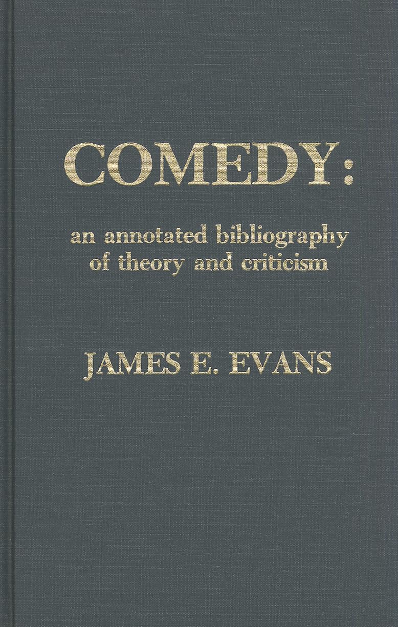 Comedy: An Annotated Bibliography of Theory and Criticism: Evans, James ...