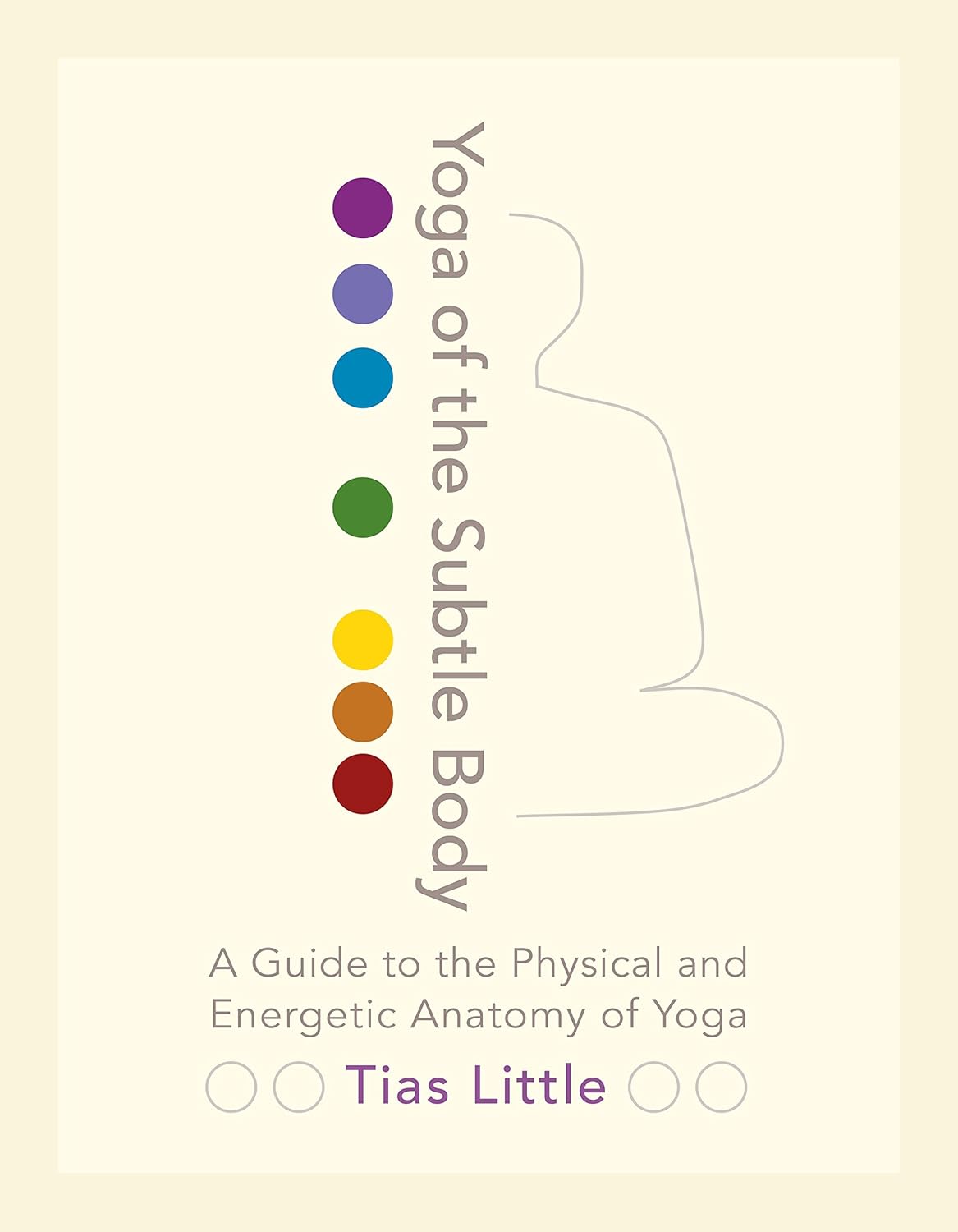 Yoga of the Subtle Body: A Guide to the Physical and Energetic Anatomy ...