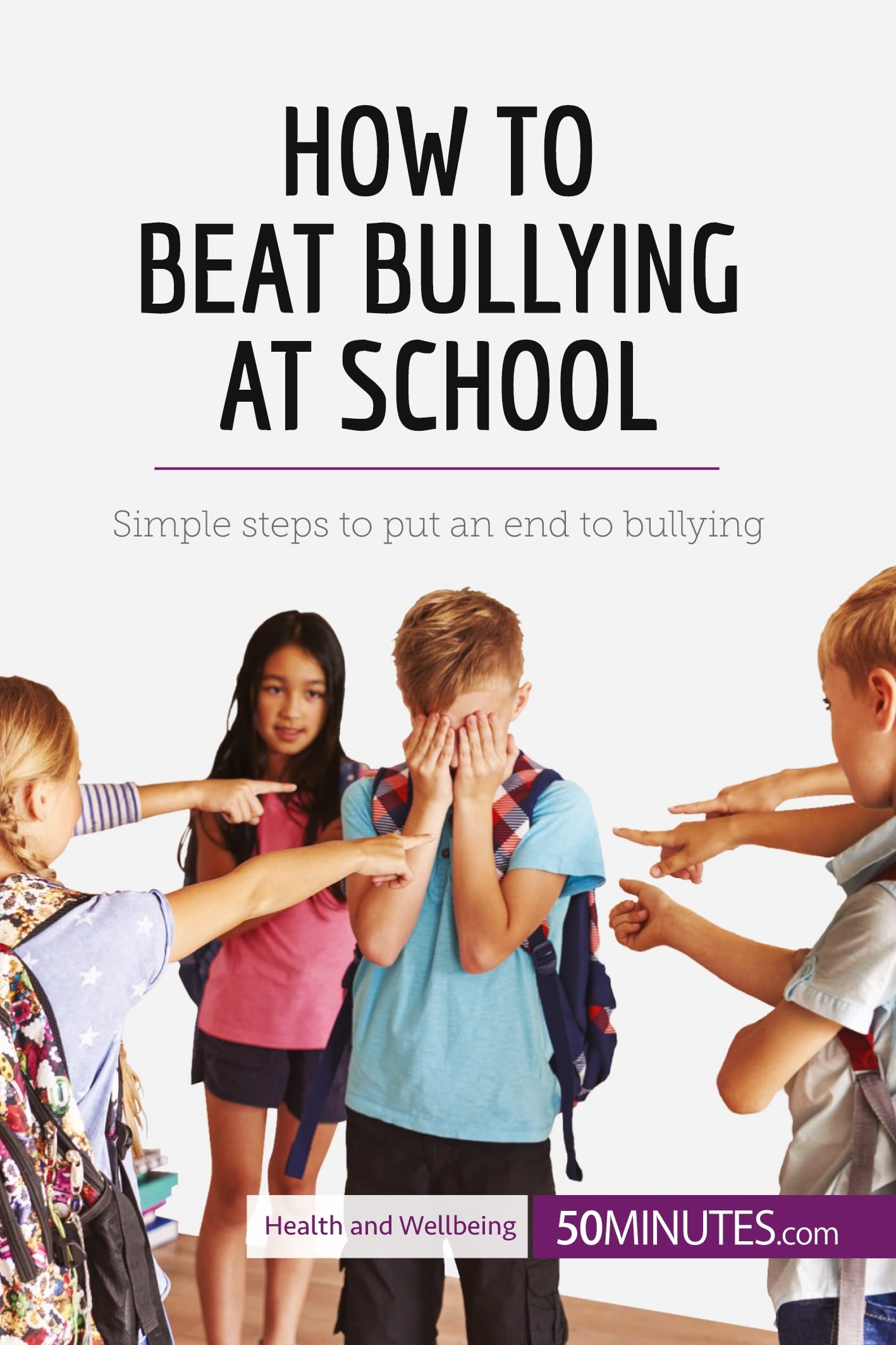 How to Beat Bullying at School: Simple Steps To Put An End To Bullying ...