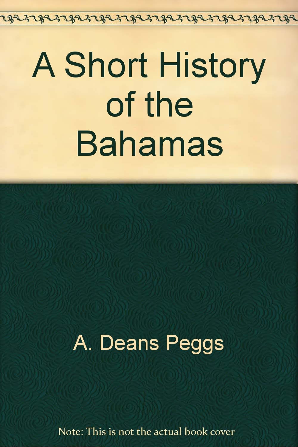 A short history of the Bahamas: Peggs, A. Deans: Amazon.com: Books