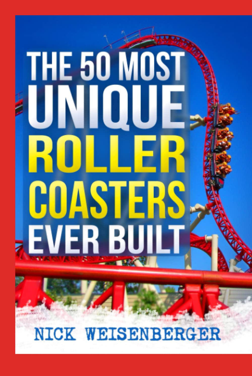 The 50 Most Unique Roller Coasters Ever Built (Amazing Roller Coasters ...