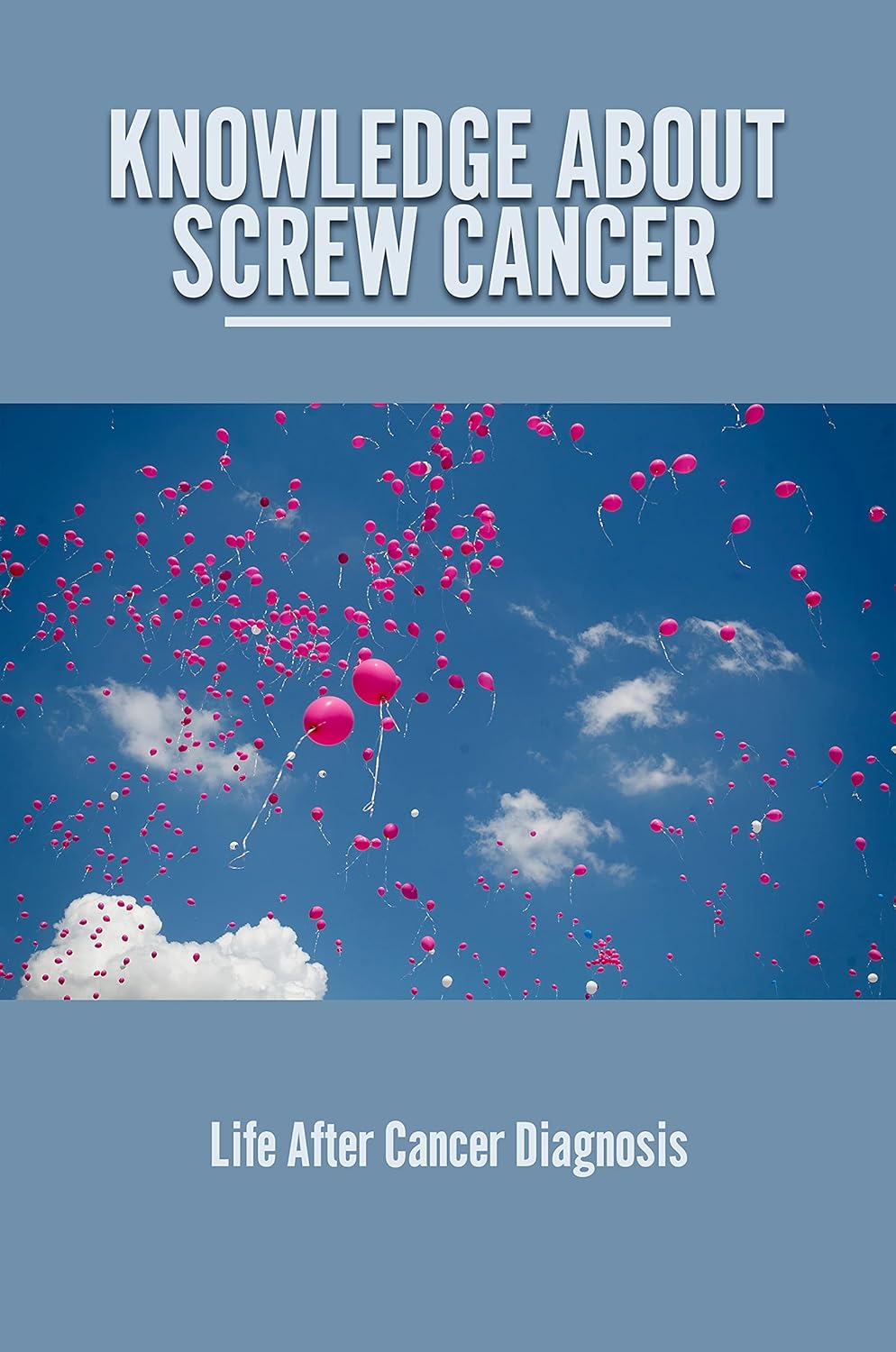 Amazon | Knowledge About Screw Cancer: Life After Cancer Diagnosis ...