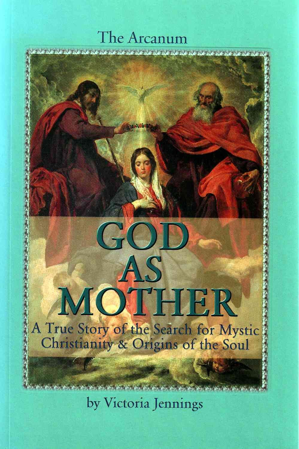 God As Mother: A True Story of the Search for Mystic Christianity ...