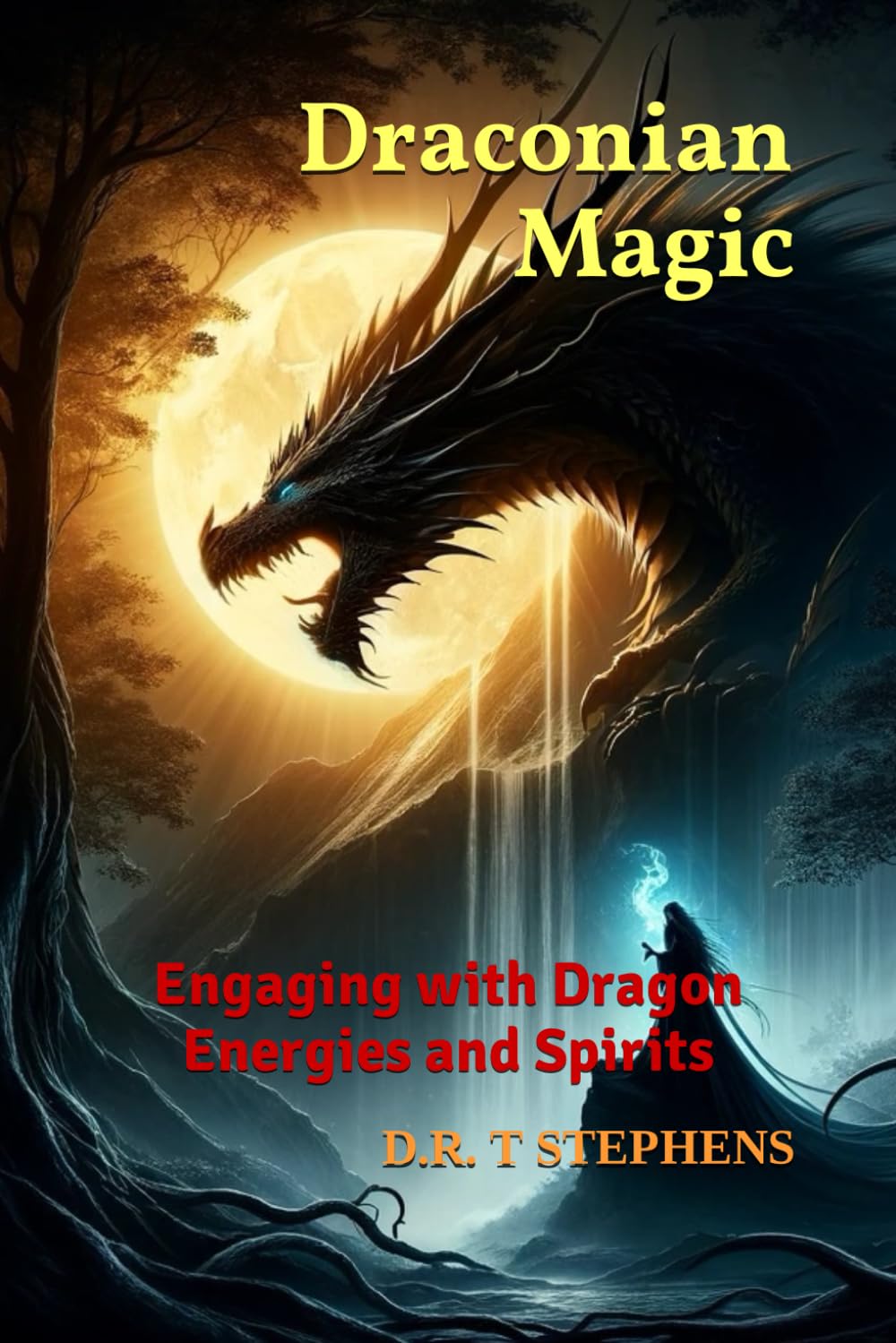Draconian Magic: Engaging with Dragon Energies and Spirits (The ...