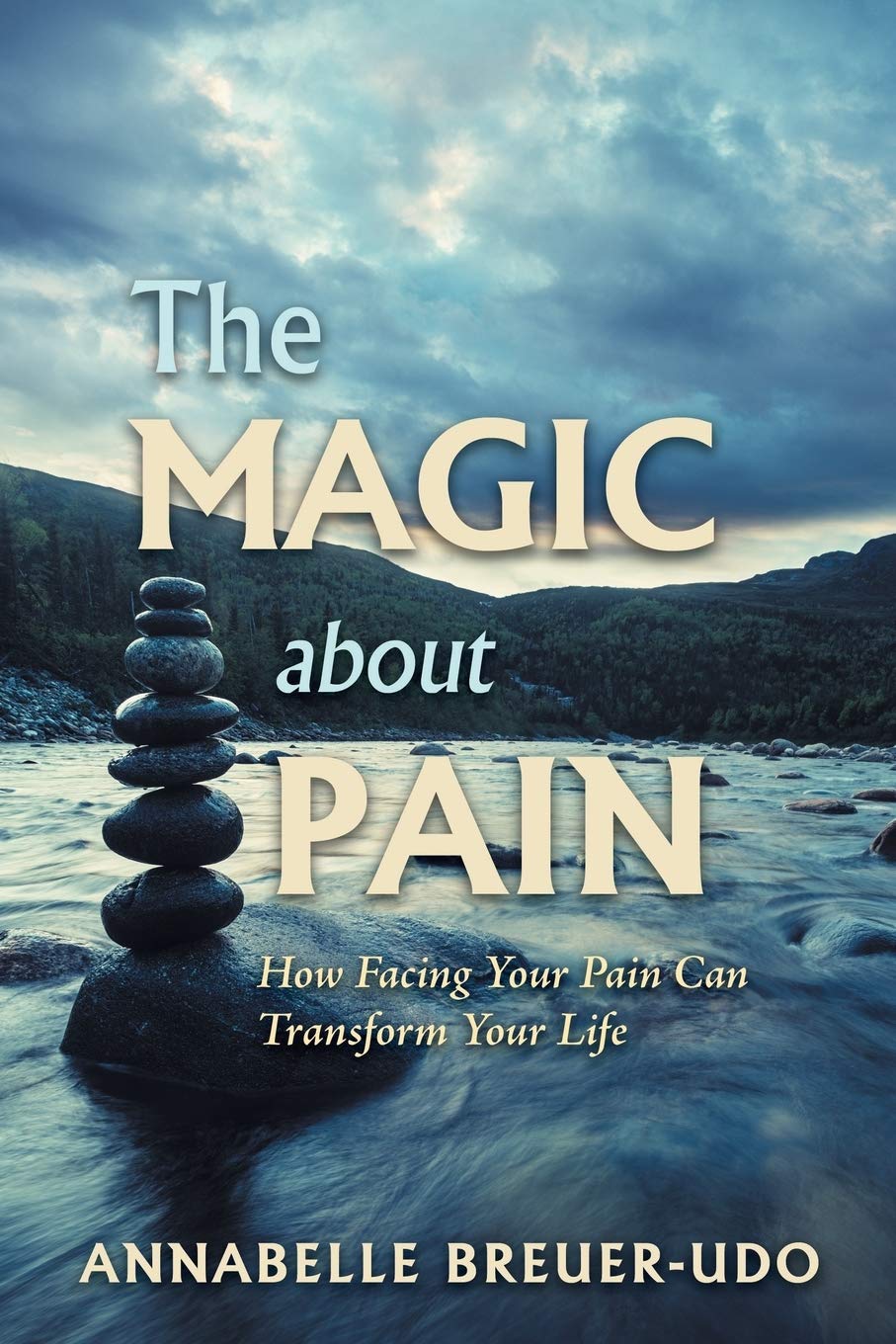 The Magic About Pain: How Facing Your Pain Can Transform Your Life ...