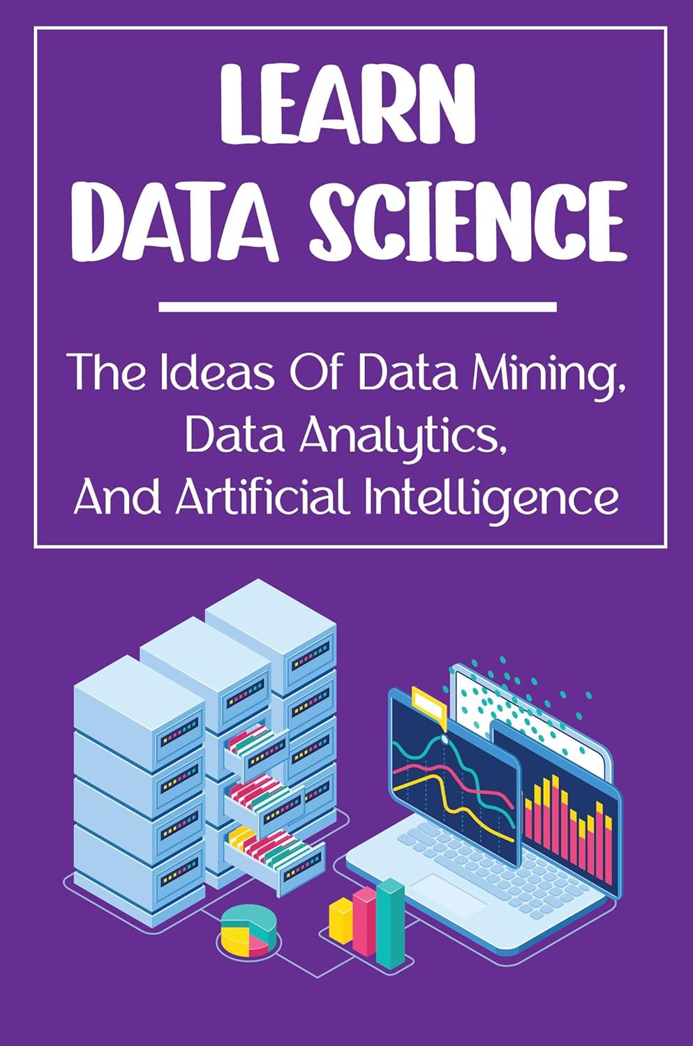 Amazon.com: Learn Data Science: The Ideas Of Data Mining, Data ...