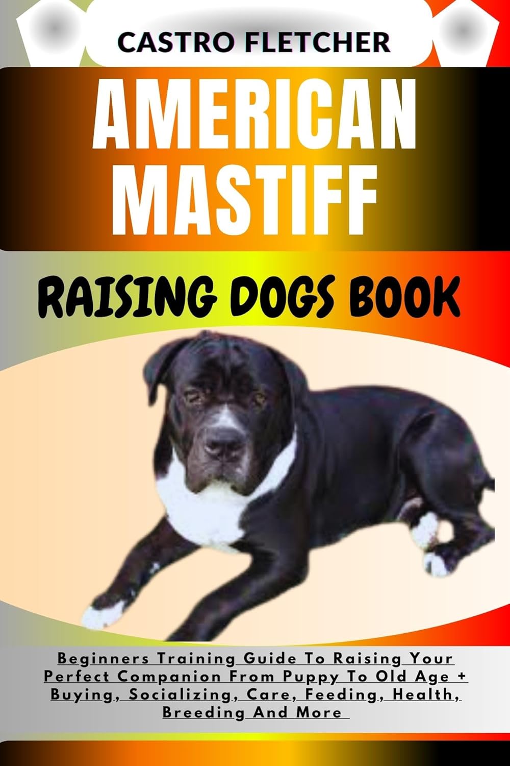 AMERICAN MASTIFF RAISING DOGS BOOK : Beginners Training Guide To ...
