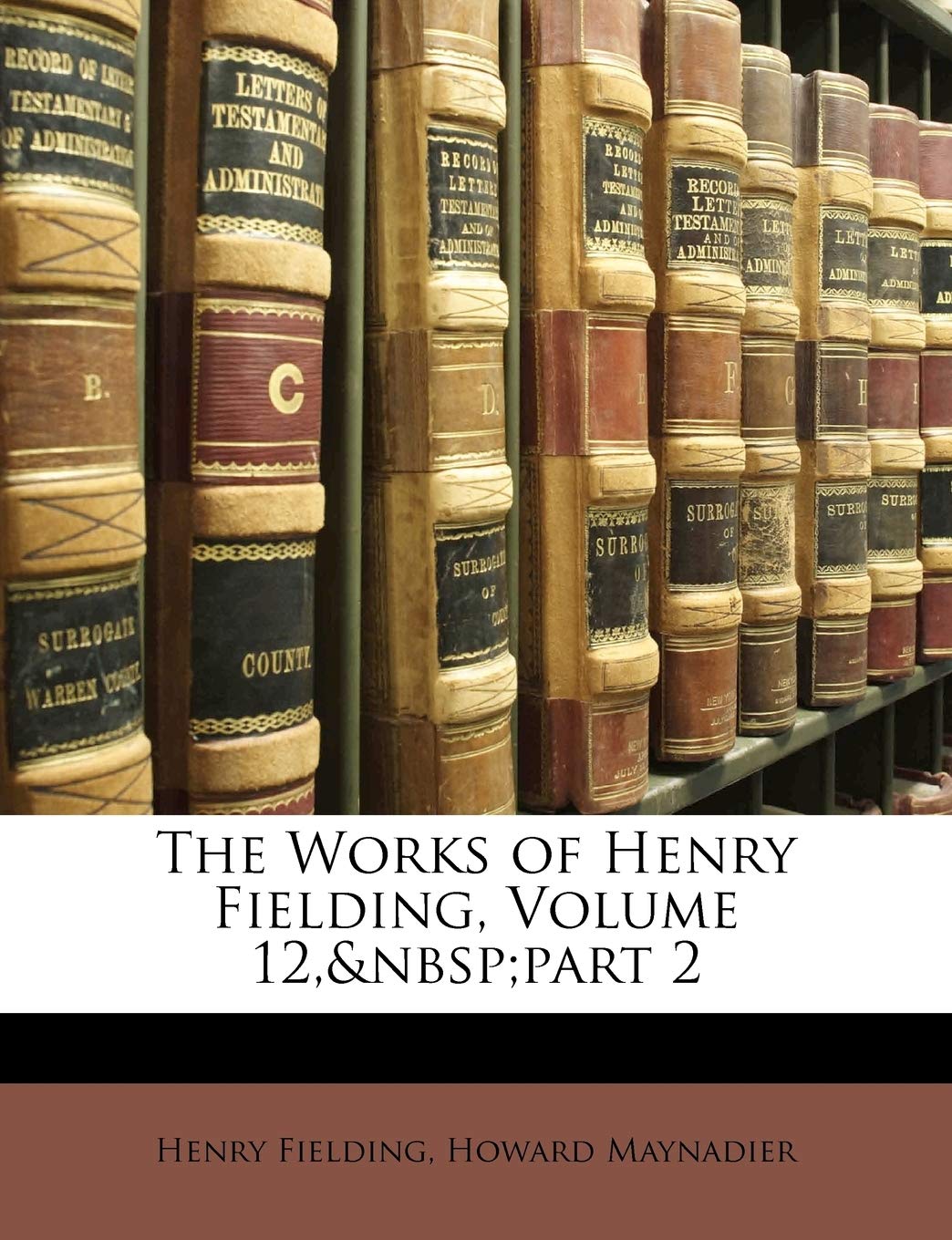 The Works of Henry Fielding, Volume 12, Part 2: Fielding, Henry ...