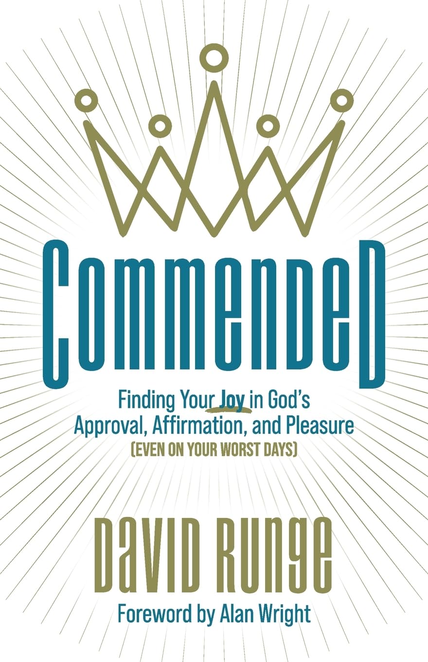 Commended: Finding Your Joy in God's Approval, Affirmation, and ...