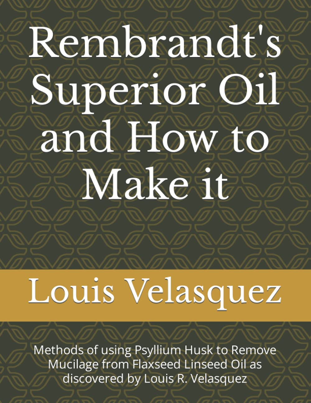 Buy Rembrandt's Superior Oil and How to Make It: Methods of using ...