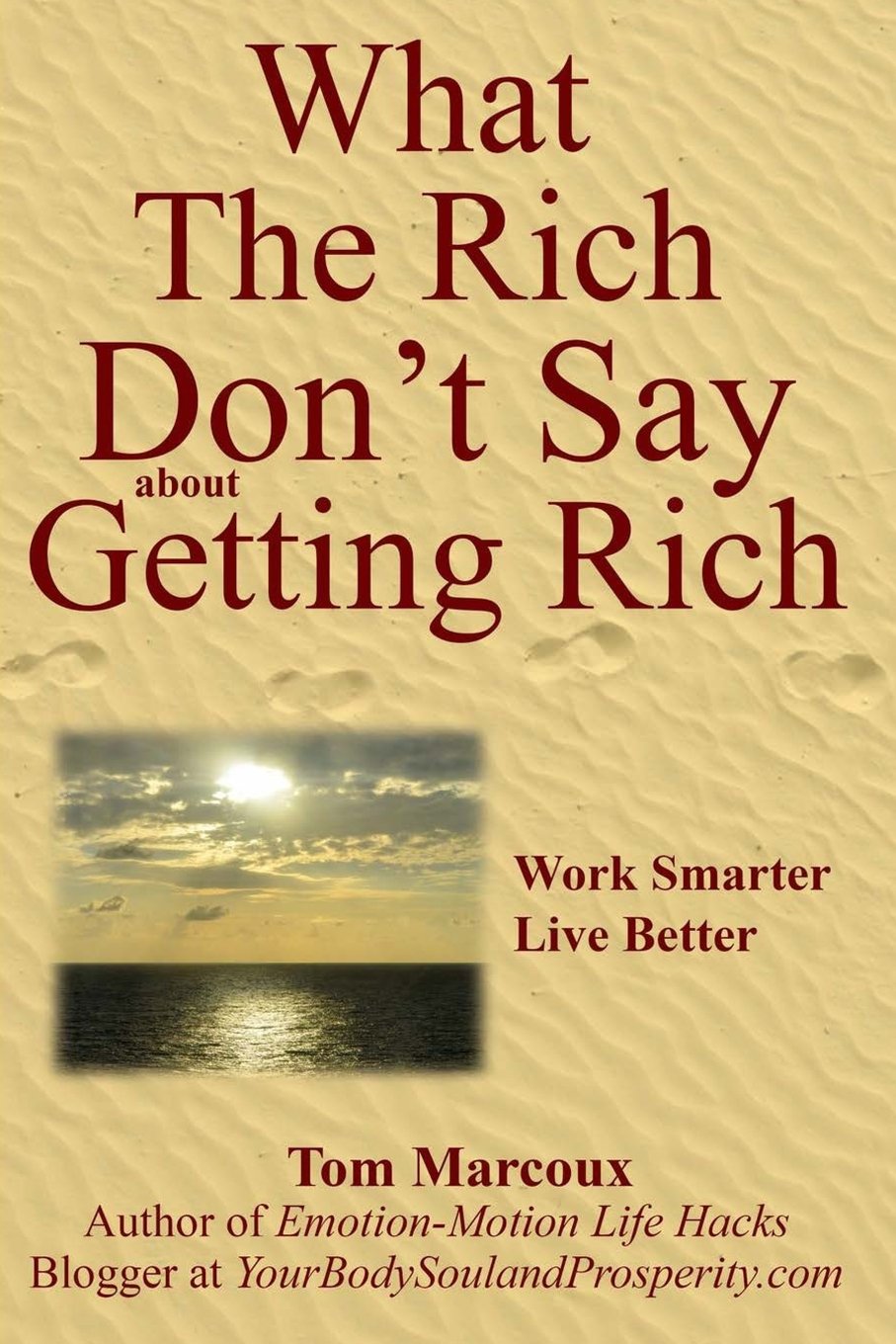 What the Rich Don't Say about Getting Rich: Work Smarter, Live Better ...