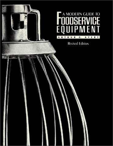 A Modern Guide to Foodservice Equipment: Avery, Arthur C ...