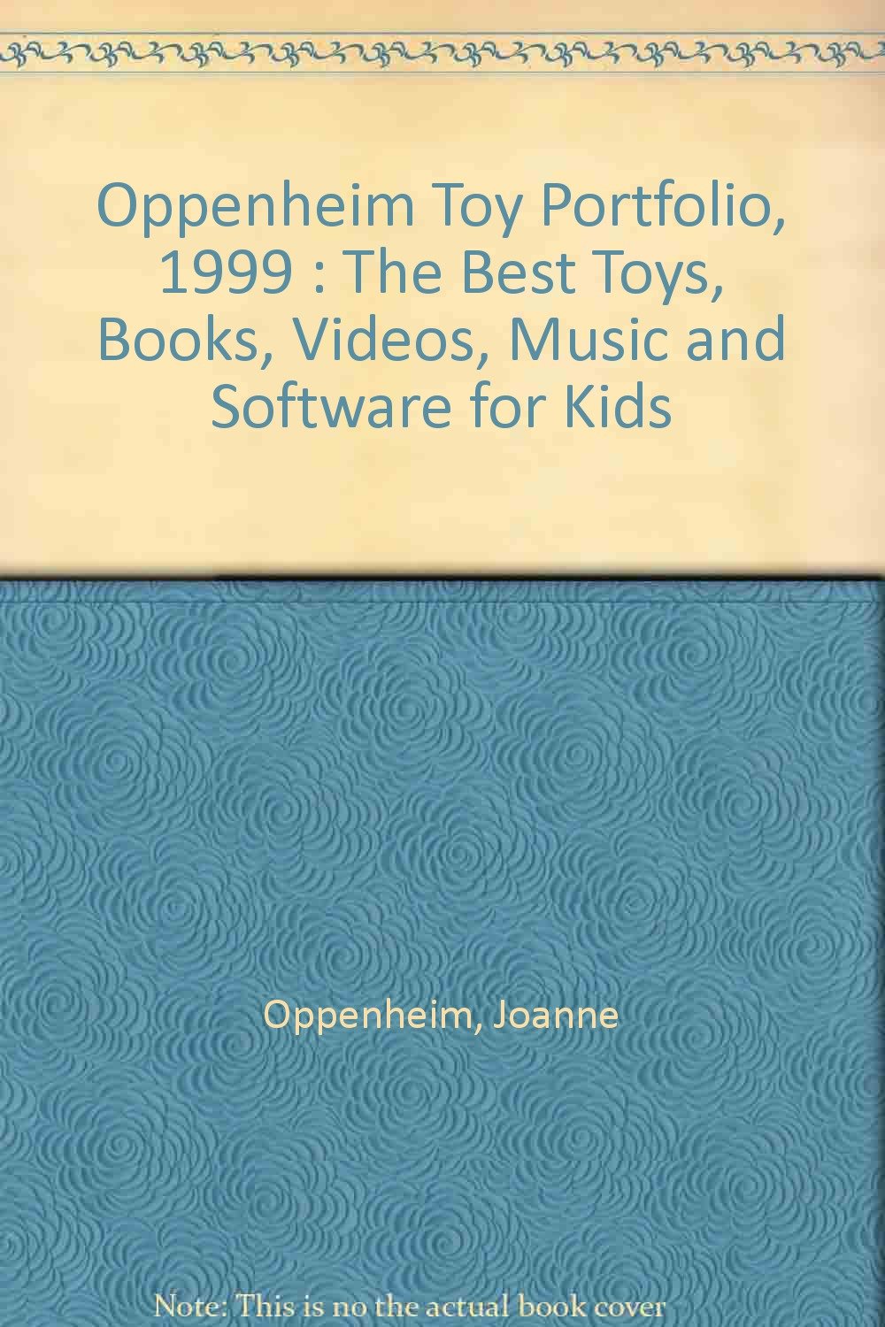 Oppenheim Toy Portfolio, 1999 : The Best Toys, Books, Videos, Music and ...