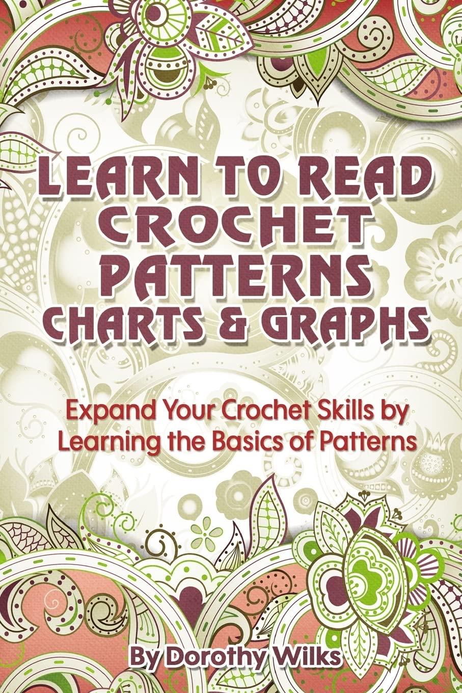 Learn to Read Crochet Patterns, Charts, and Graphs: Expand Your Crochet ...