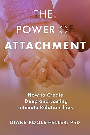 The Power of Attachment: How to Create Deep and Lasting Intimate ...