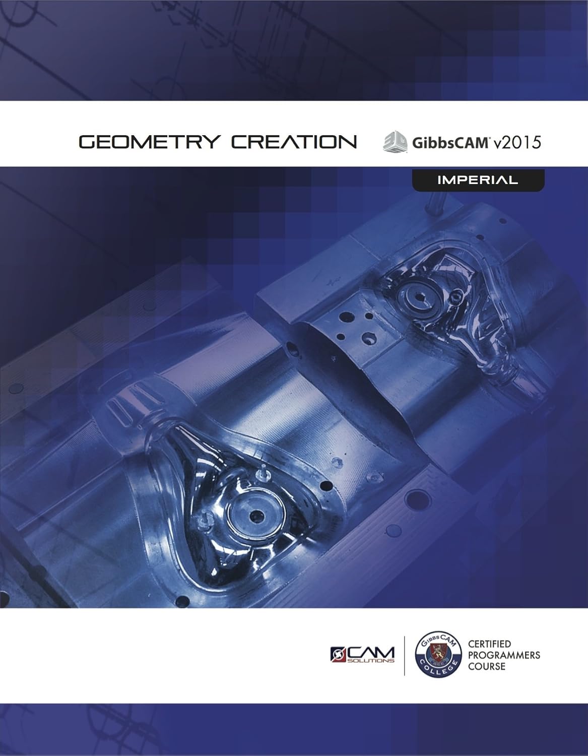 GibbsCAM 2015/2016 Geometry Creation Textbook: CAM Solutions ...