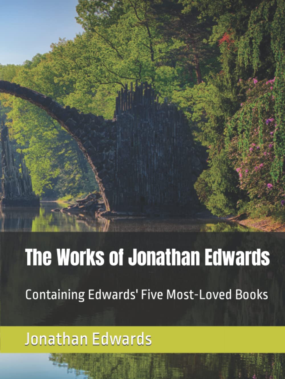 The Works of Jonathan Edwards: Containing Edwards' Five Most-Loved ...