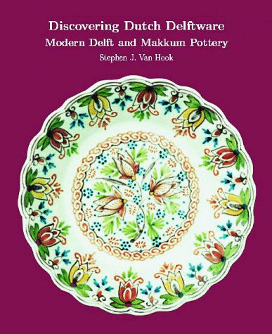 Discovering Dutch Delftware: Modern Delft & Makkum Pottery : Van Hook ...