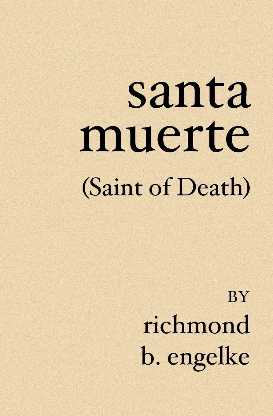 Santa Muerte: (Saint of Death): Engelke, Richmond B.: 9781419614507 ...