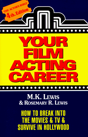 Your Film Acting Career: How to Break Into the Movies & TV & Survive ...