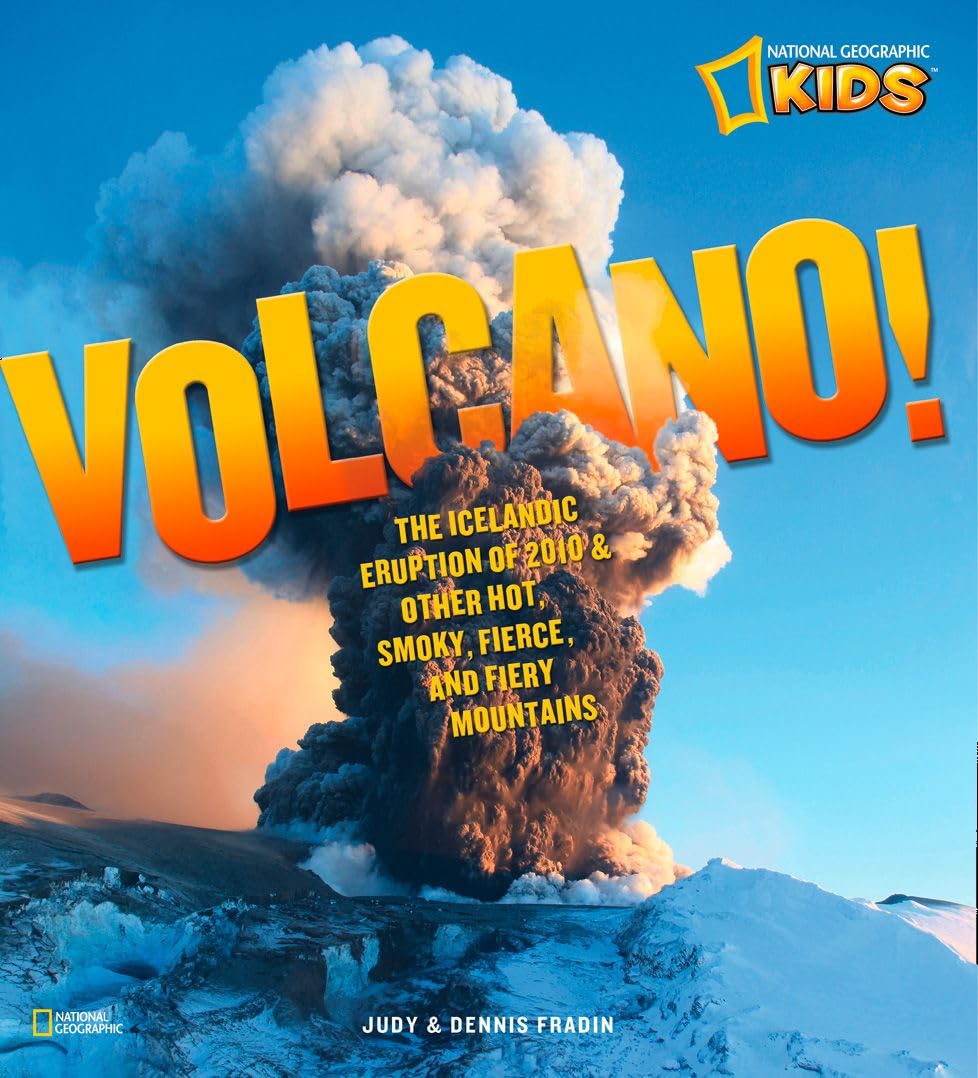 Volcano!: The Icelandic Eruption of 2010 and Other Hot, Smoky, Fierce ...
