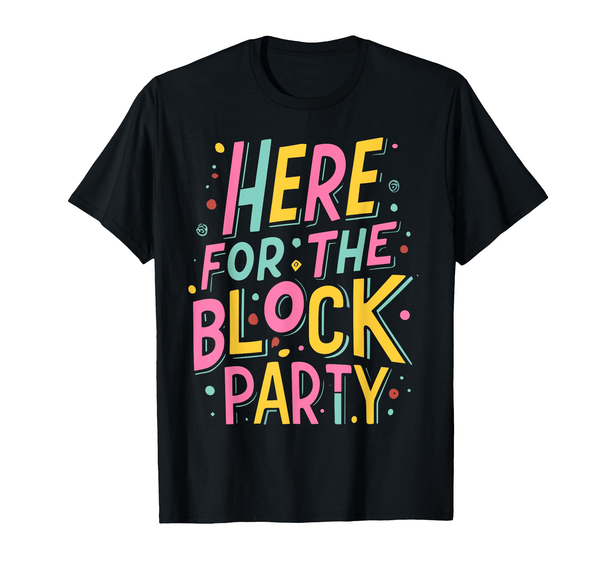 Amazon.com: Here For The Block Party T-Shirt : Clothing, Shoes & Jewelry