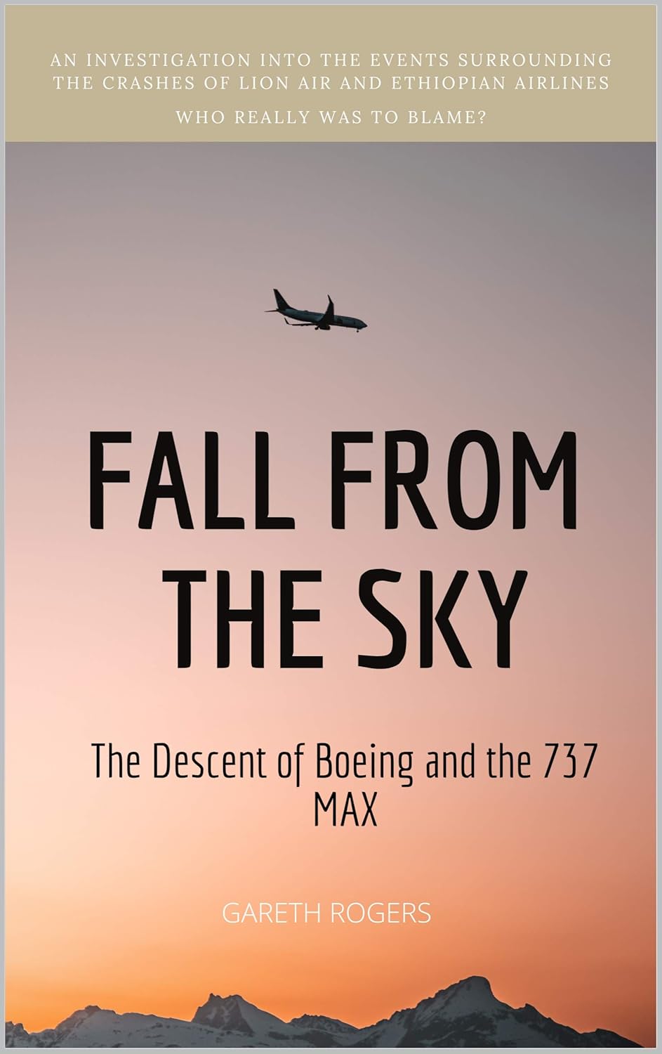FALL FROM THE SKY: The Descent of Boeing and the 737 MAX, Rogers ...