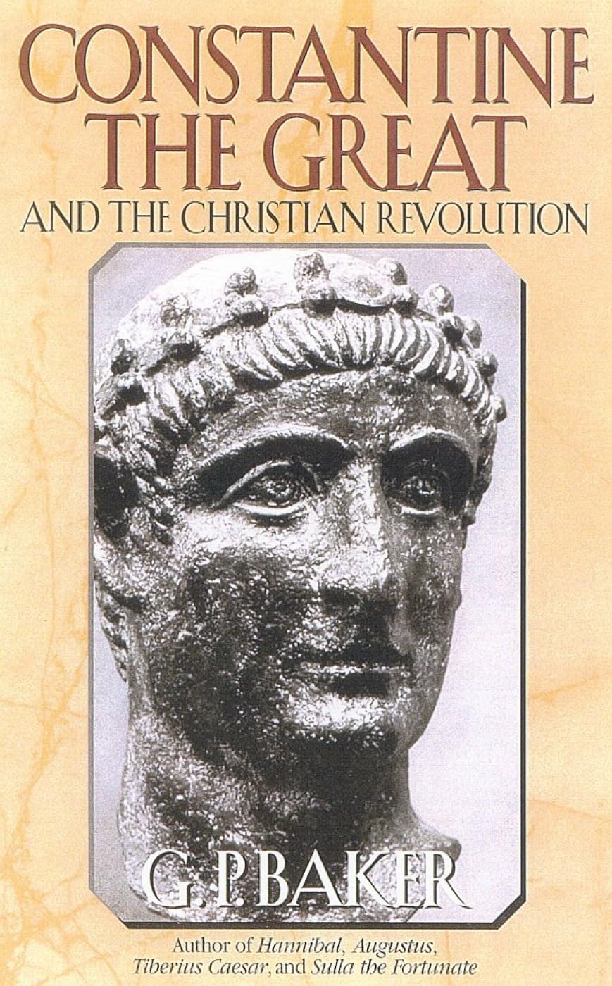Constantine the Great: And the Christian Revolution: Baker, G. P ...