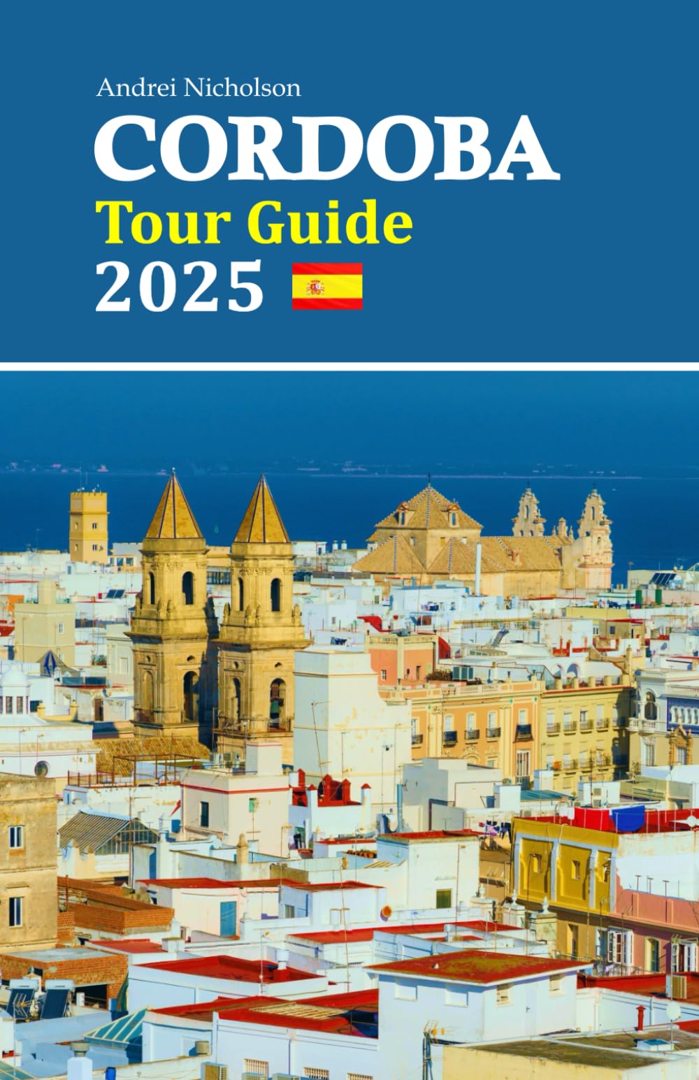 Buy Cordoba Tour Guide 2025: Unlock the Secrets of Andalusia's Hidden ...
