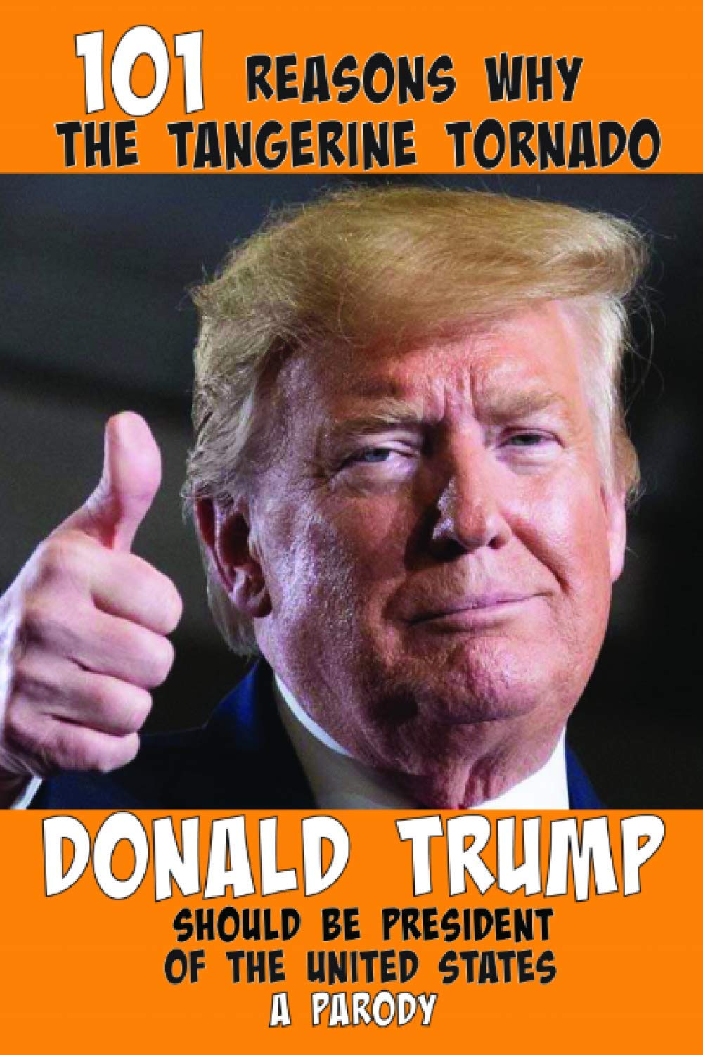 101 REASONS why the Tangerine Tornado, DONALD TRUMP, should be ...