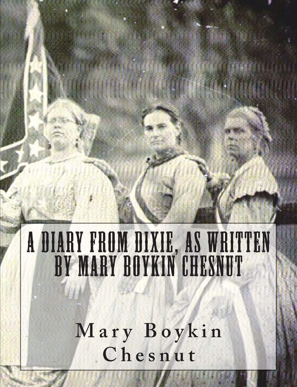 A Diary From Dixie, As Written By Mary Boykin Chesnut: Chesnut, Mary ...