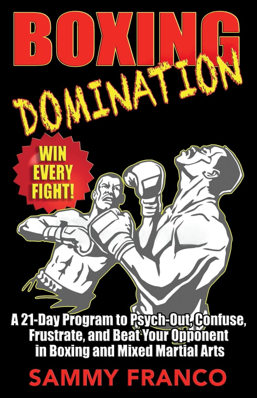 Boxing Domination: A 21-Day Program to Psych-Out, Confuse, Frustrate ...