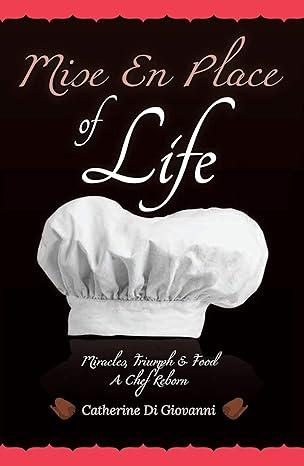 Amazon.com: Mise En Place of Life Miracles, Triumph and Food A Chef ...